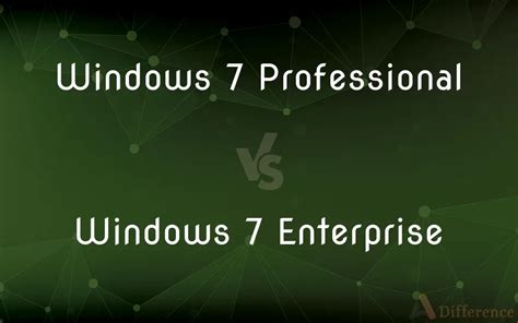 Windows 7 Professional Vs Windows 7 Enterprise Whats The Difference