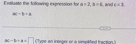 Answered Evaluate The Following Expression For A 2 B 6 And C 3 Ac B A