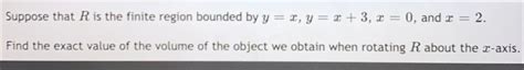 Solved Suppose That R Is The Finite Region Bounded By Y X Y X 3 X 0