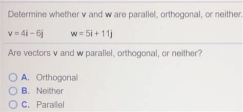 Solved Determine Whether V And W Are Parallel Orthogonal