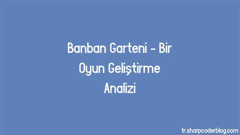 Banban Garteni Bir Oyun Geliştirme Analizi Sharp Coder Blog