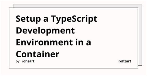 Setup A Typescript Development Environment In A Container Rohzart
