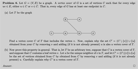 Solved Problem Let G V E Be A Graph A Vertex Cover Of Chegg
