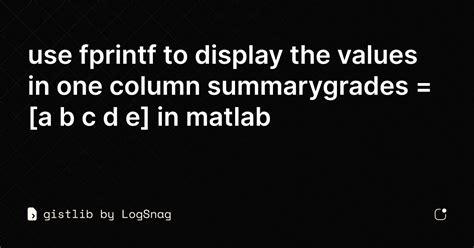 Gistlib Use Fprintf To Display The Values In One Column Summarygrades
