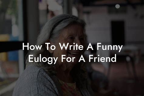 How To Write A Funny Eulogy For A Friend Eulogy Assistant