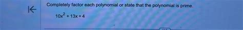Solved Completely Factor Each Polynomial Or State That The