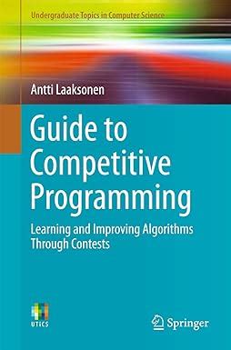 Buy Guide To Competitive Programming Learning And Improving Algorithms Through Contests Book