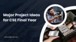 Best Major Project Ideas For Cse Final Year