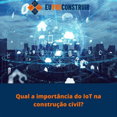 Qual A Importância Do Iot Na Construção Civil