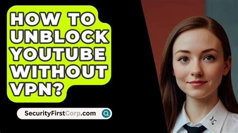 How To Unblock YouTube Without VPN SecurityFirstCorp YouTube