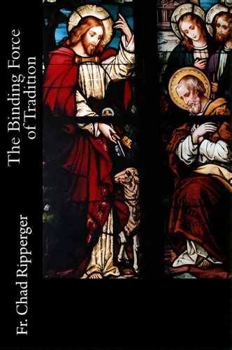The Binding Force Of Tradition De Chad A Ripperger Phd Editorial Sensus Traditionis Press
