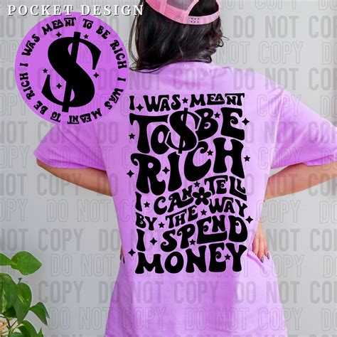 I Was Meant To Be Rich I Can Tell By The Way I Spend Money Back