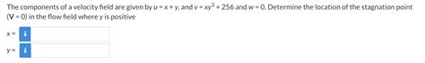 Solved The Components Of A Velocity Field Are Given By Chegg