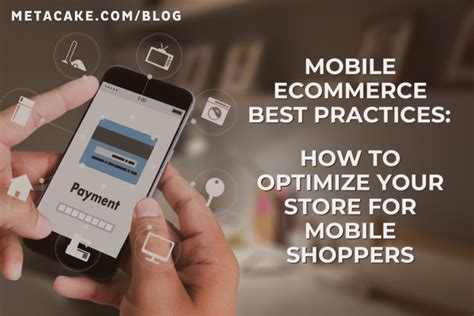 Mobile Ecommerce Best Practices How To Optimize Your Store For Mobile Shoppers Metacake