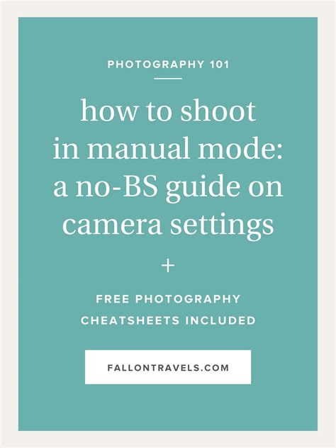 How To Shoot In Manual Mode Photography Cheat Sheet To Camera Settings