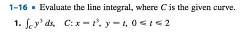 Solved 1 16 Evaluate The Line Integral Where C Is The