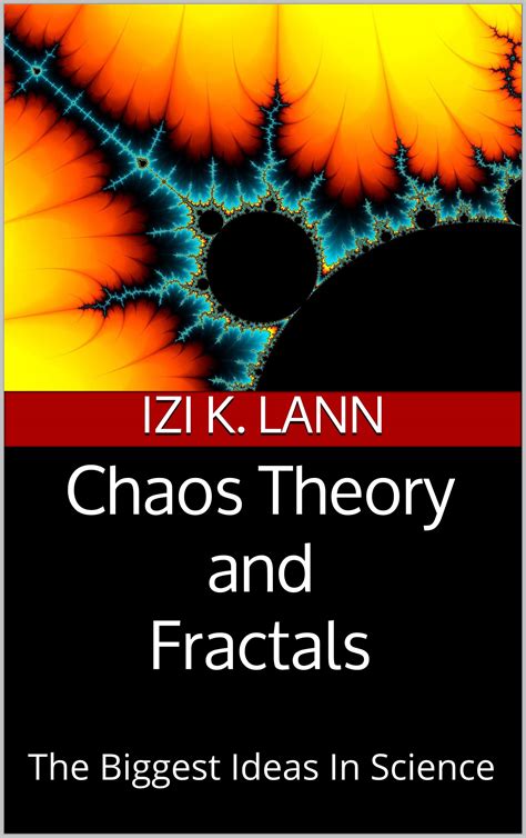 Chaos Theory And Fractals The Biggest Ideas In Science By Izi K Lann Goodreads