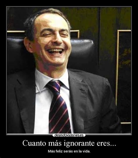 Cuanto Más Ignorante Eres Desmotivaciones
