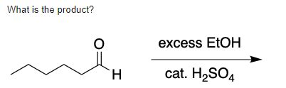 Solved What Is The Product Excess Etoh H Н Cat H2so4