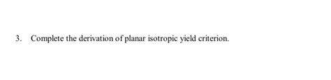 Solved 3 Complete The Derivation Of Planar Isotropic Yield