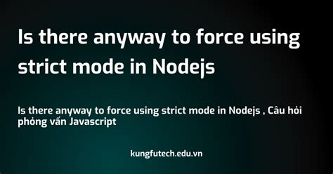 Is There Anyway To Force Using Strict Mode In Nodejs
