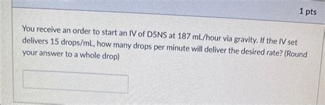 Solved You Receive An Order To Start An Iv Of D5ns At 187