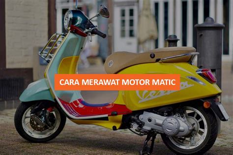 8 Cara Merawat Motor Matic dan Apa Saja yang Perlu di Perhatikan