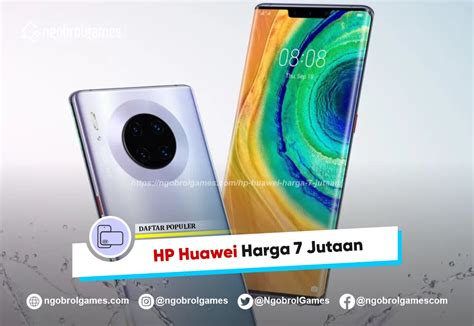 Daftar HP Huawei Harga Jutaan Terbaik