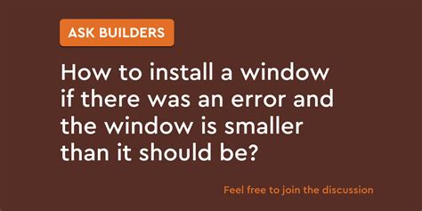 How To Install A Window If There Was An Error And The Window Is Smaller