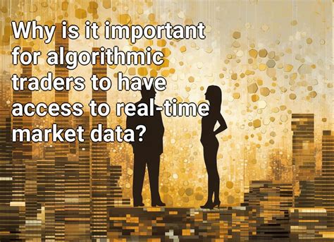 Why Is It Important For Algorithmic Traders To Have Access To Real Time
