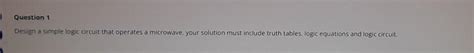 solved question 1 design a simple logic circuit that