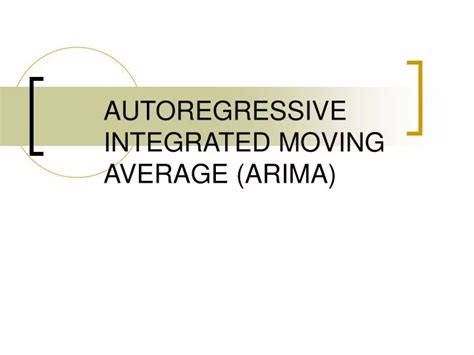 Ppt Autoregressive Integrated Moving Average Arima Powerpoint