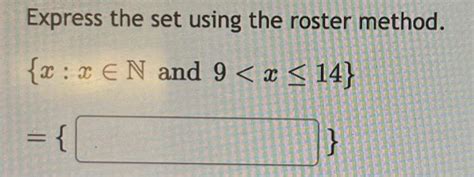 solved express the set using the roster method {x x∈n and 9