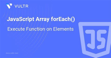 Javascript Array Foreach Execute Function On Elements Vultr Docs