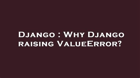 Django Why Django Raising Valueerror Youtube