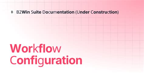 Workflow Configuration B2win Suite Documentation Under Construction