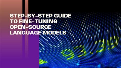 Fine Tuning Open Source Language Models A Step By Step Guide