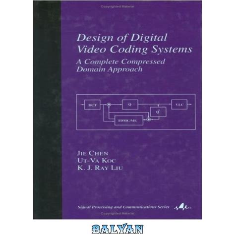 خرید و قیمت دانلود کتاب Design Of Digital Video Coding Systems A Complete Compressed Domain