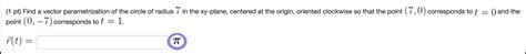 solved find a vector parametrization of the circle of radius