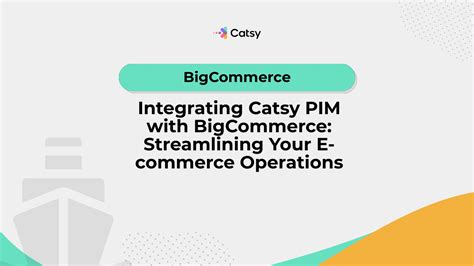 Integrating Pim With Bigcommerce Streamline E Commerce Operations