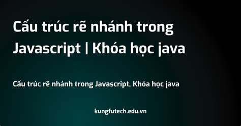 Cấu trúc rẽ nhánh trong Javascript | Khóa học java