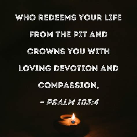 Psalm 103 4 Who Redeems Your Life From The Pit And Crowns You With