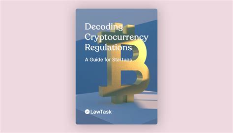 decoding cryptocurrency regulations a guide for startups lawtask