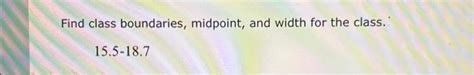 solved find class boundaries midpoint and width for the