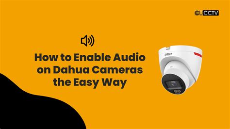 How To Enable Audio On Your Dahua Camera The Easy Way Dahua Uk Authorised Partner Cctv