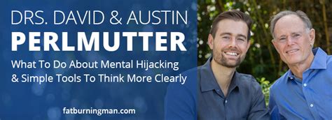 Drs David Austin Perlmutter What To Do About Mental Hijacking Simple Tools To Think More