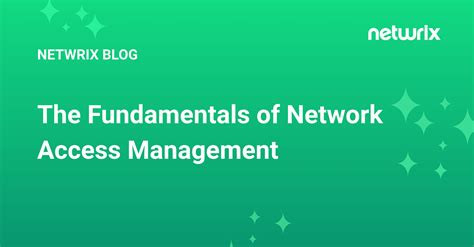 the fundamentals of network access management netwrix spiceworks