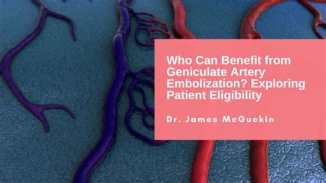 Who Can Benefit From Geniculate Artery Embolization Exploring Patient