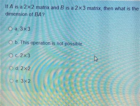solved if a is a 2x2 matrix and b is a 2x3 matrix then what