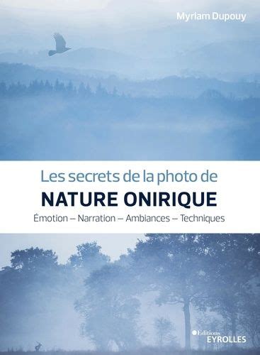 Les Secrets De La Photo De Nature Onirique Emotion Narration Ambiances Techniques Rakuten